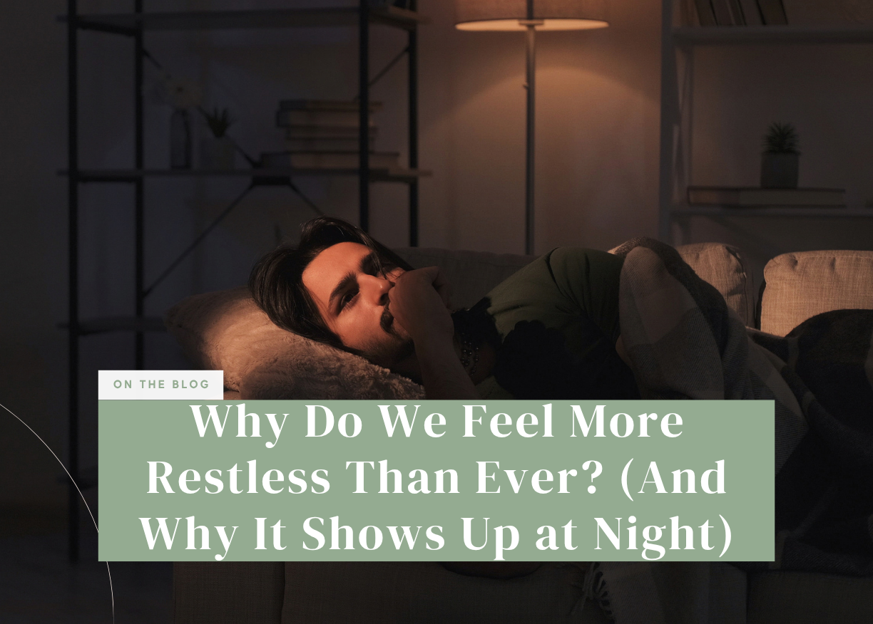 Why Do We Feel More Restless Than Ever? (And Why It Shows Up at Night ...